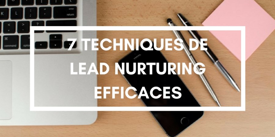 7 techniques à adopter pour votre stratégie de lead nurturing